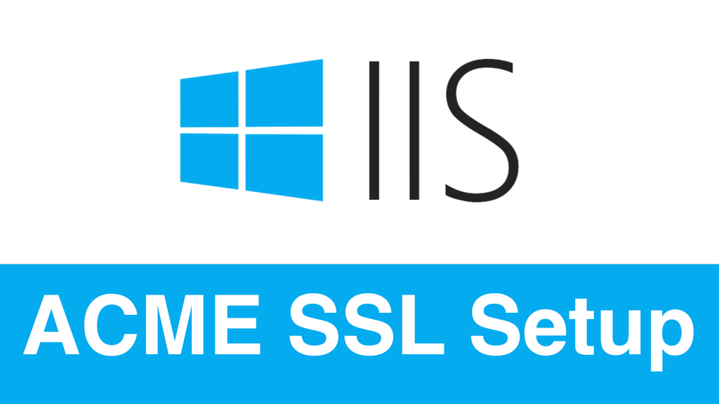 ACME SSL Configuration Guide for IIS - Windows Server